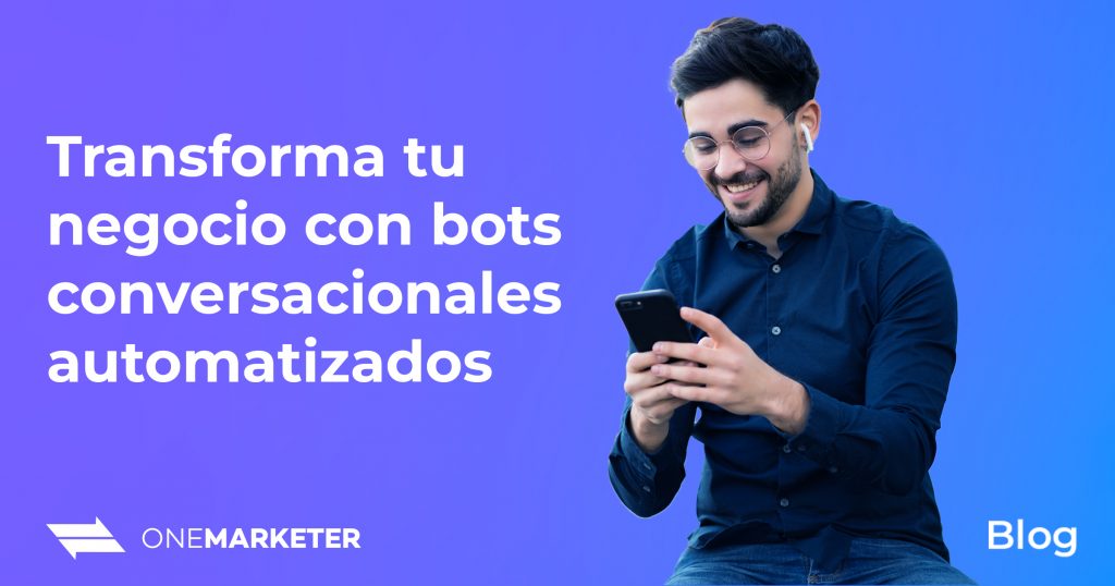 Bots conversacionales automatizados, transforma tu negocio